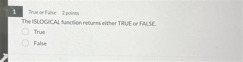 Solved 1 ﻿true Or False 2 ﻿pointsthe Islogical Function