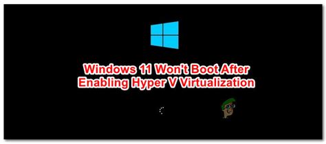 can t boot windows 11 after enabling hyper v virtualization try these