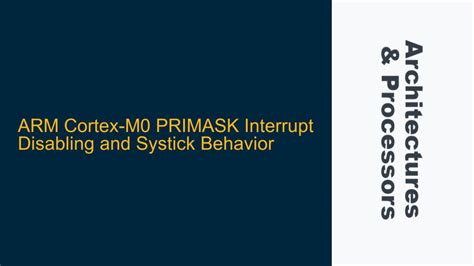 ARM Cortex M0 PRIMASK Interrupt Disabling And Systick Behavior System