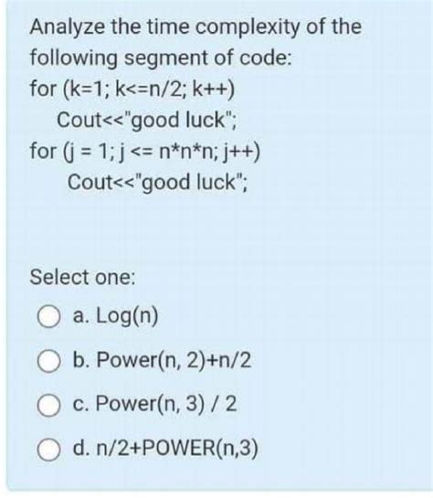Solved Analyze The Time Complexity Of The Following Segment