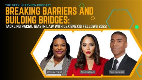 Breaking Barriers And Building Bridges Tackling Racial Bias In Law With Lexisnexis Fellows 2023
