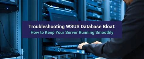How To Fix A Wsus Server That Is Too Bloated Aj Tek Corporation