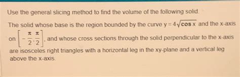solved use the general slicing method to find the volume of