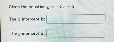 Solved Given The Equation Y 3x 5the X ﻿intercept Isthe Y