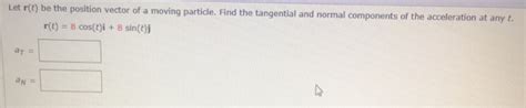 solved let r t be the position vector of a moving particle