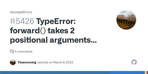 Typeerror Forward Takes 2 Positional Arguments But 3 Were Given · Issue 5426 · Microsoftnni