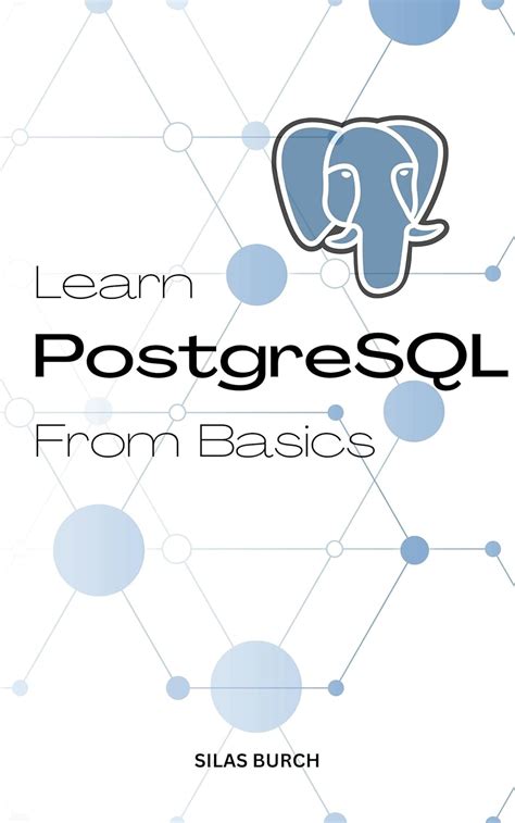 Learn Postgresql From Basics 2023 A Complete Guide To