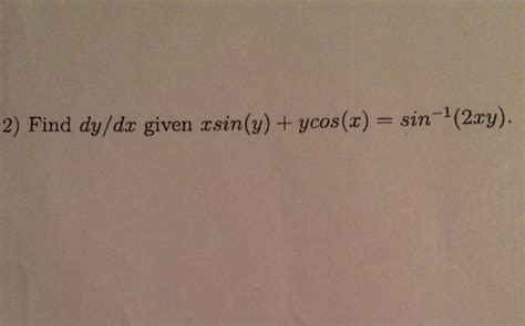 Solved Find Dy Dx Given Xsin Y Ycos X Sin 1 2xy