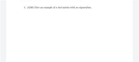 Solved 1 4230 Give An Example Of A 4x4 Matrix With No Chegg Com