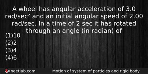 A Wheel Has Angular Acceleration Of 30 Radsec² And An Initial Angular Speed Neetlab