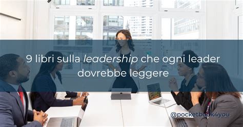 9 libri sulla leadership che ogni leader dovrebbe leggere