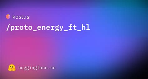 Kostus Proto Energy Ft Hl Datasets At Hugging Face