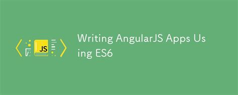 Writing Angularjs Apps Using Es6 Js Tutorial Phpcn
