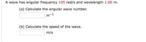 Solved A Wave Has Angular Frequency Rad S And Wavelength Chegg