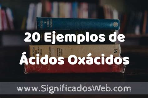 20 Ejemplos De Ácidos Oxácidos ️ Tipos Definición Y Análisis