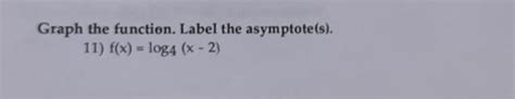 solved graph the function label the asymptote s 11
