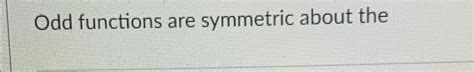 Solved Odd Functions Are Symmetric About The