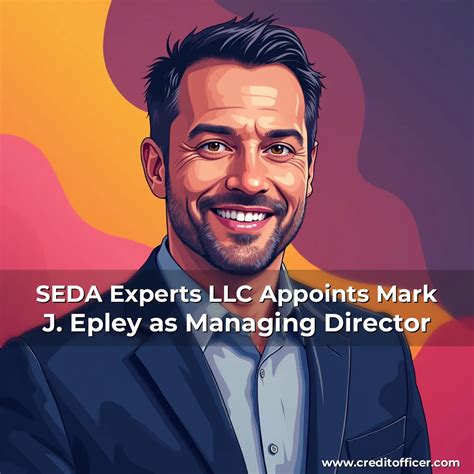 Seda Experts Llc Appoints Mark J Epley As Managing Director Creditofficer