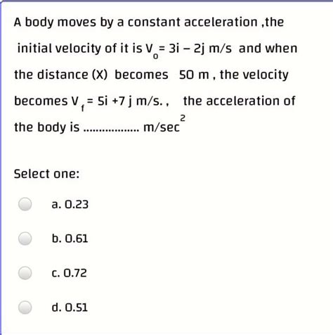 SOLVED Body Moves By A Constant Acceleration The Initial Velocity Of It Is V I J M S And