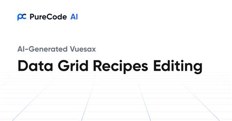 Quickly Create Vuesax Data Grid Recipes Editing With Ai