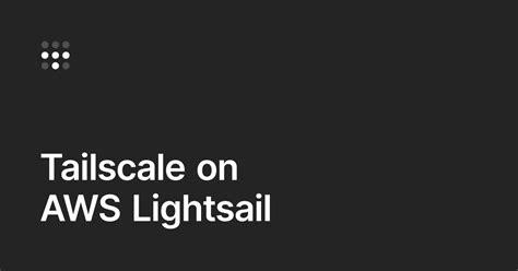 Tailscale On Aws Lightsail · Tailscale Docs