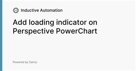 Add Loading Indicator On Perspective Powerchart Voters Inductive Automation