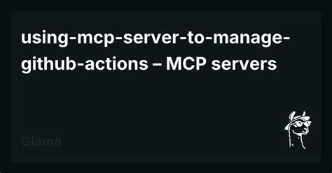 Using Mcp Server To Manage Github Actions Mcp Servers Glama