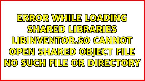 LibInventor So Cannot Open Shared Object File No Such File Or Directory YouTube
