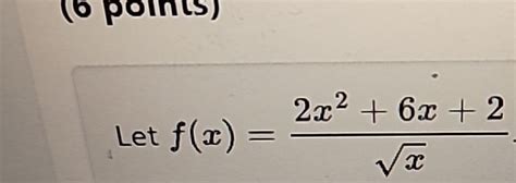 Solved Let f(x)=2x2+6x+2x2 | Chegg.com