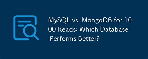 Mysql 與 Mongodb 1000 次讀取：哪個資料庫效能較好？ Mysql教程 Php中文網