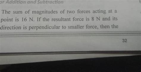 Or Addition And SubtractionThe Sum Of Magnitudes Of Two Forces Acting At