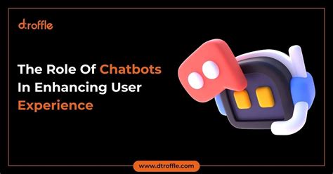 the role of chatbots in enhancing user experience
