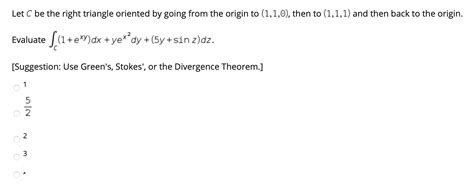 Solved Let C Be The Right Triangle Oriented By Going From