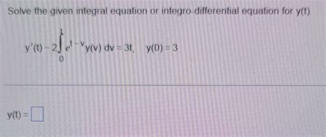 Solved Solve The Given Integral Equation Or