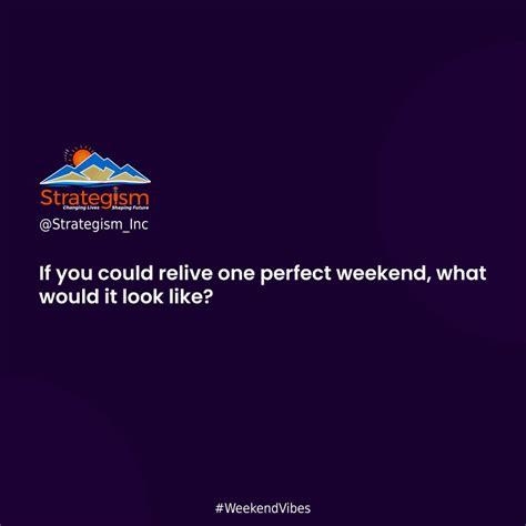 Think About Your Perfect Weekend Whether Youre Relaxing Having An Adventure Or Spending Time