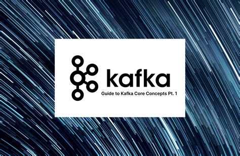 Guide To Kafka Core Concepts Bonus Medium