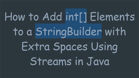 how to add int[] elements to a stringbuilder with extra spaces using