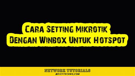 Cara Setting Mikrotik Dengan Winbox Untuk Hotspot Neicy Techno