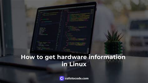 How To Get Hardware Information In Linux Calisto Code