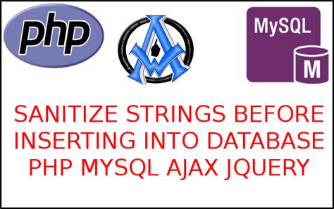 Sanitize Strings Before Inserting Into Database Php Mysql Ajax Jquery