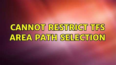 Cannot Restrict Tfs Area Path Selection Youtube