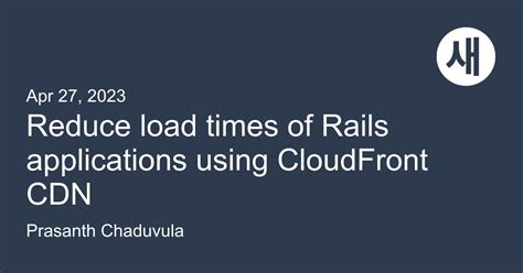 Reduce Load Times Of Rails Applications Using Cloudfront Cdn Saeloun Blog