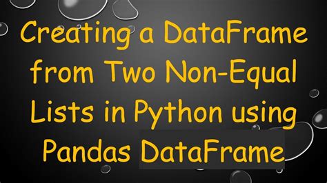 creating a dataframe from two non equal lists in python using pandas