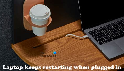 Windows Laptop Keeps Restarting When Plugged In