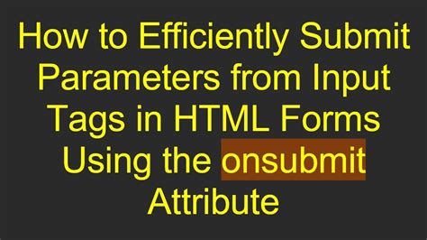 How To Efficiently Submit Parameters From Input Tags In Html Forms
