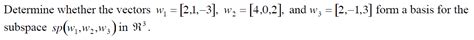 Solved Determine Whether The Vectors W1 [2 1 −3] W2 [4 0 2]