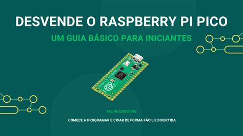 Desvende O Potencial Do Raspberry Pi Pico Guia Básico Para Iniciantes