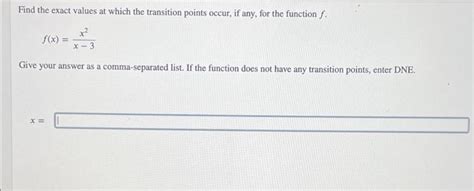 solved find the exact values at which the transition points