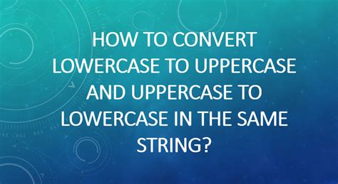 How To Convert Lowercase To Uppercase And Uppercase To Lowercase In The Same String