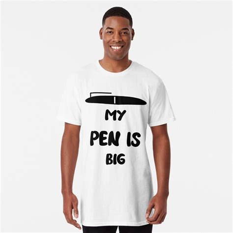 My Pen Is Big Funny Essential T Shirt For Sale By Mdrnwear Long